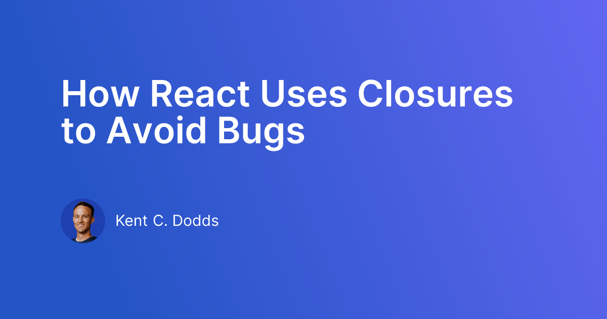How React Uses Closures to Avoid Bugs | Epic React by Kent C. Dodds