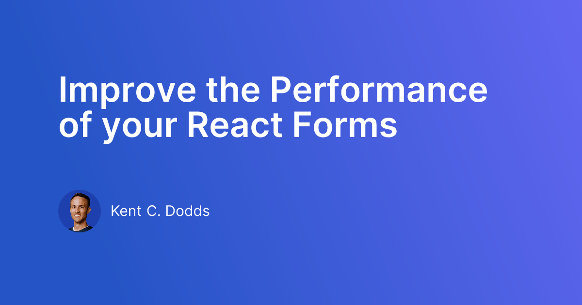 Improve the Performance of your React Forms | Epic React by Kent C. Dodds