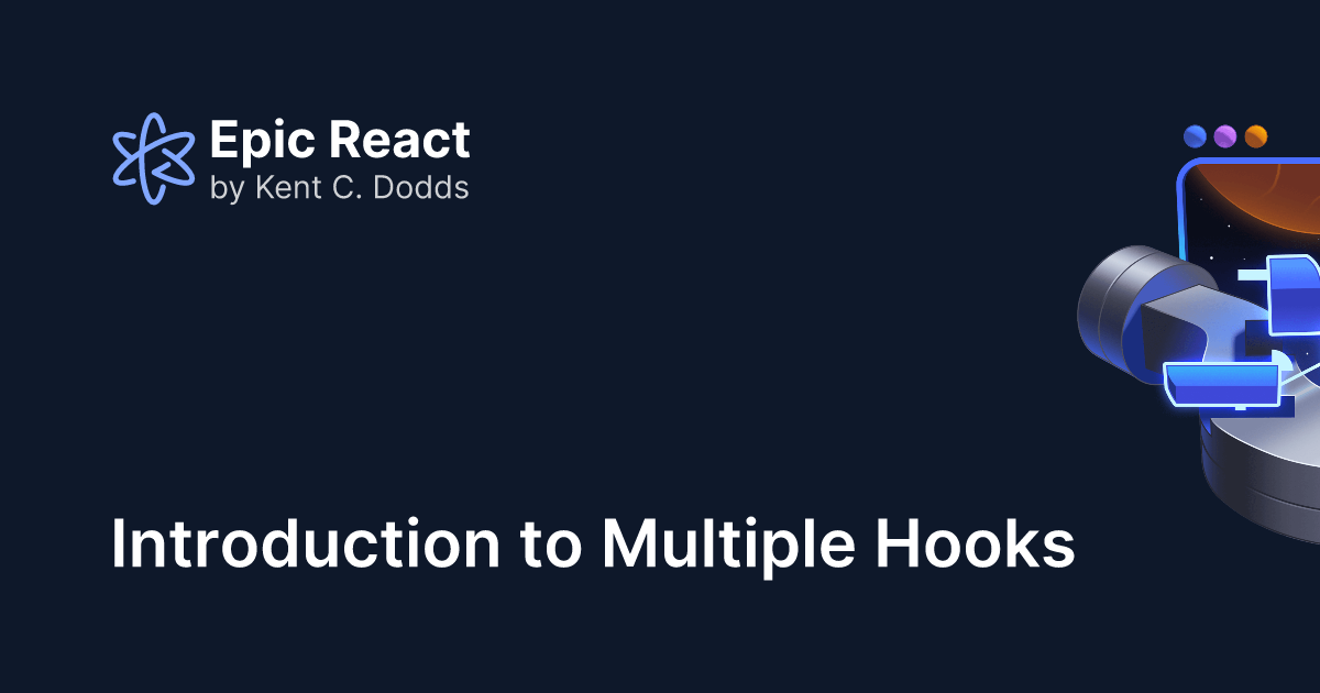 Introduction to Multiple Hooks | Epic React by Kent C. Dodds