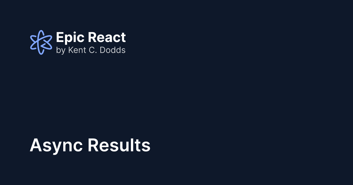Async Results | Epic React by Kent C. Dodds