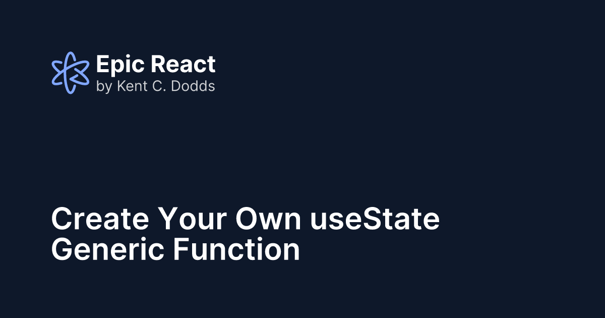 Create Your Own useState Generic Function | Epic React by Kent C. Dodds