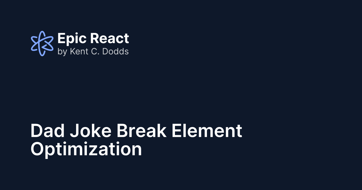 Dad Joke Break Element Optimization | Epic React by Kent C. Dodds