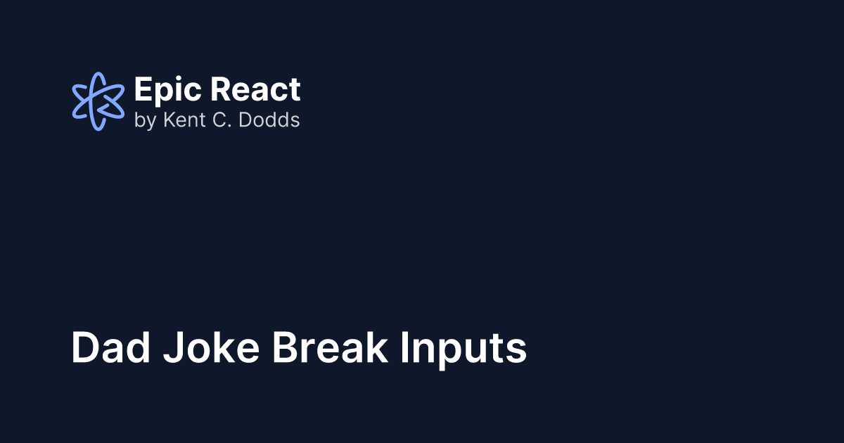 Dad Joke Break Inputs | Epic React by Kent C. Dodds