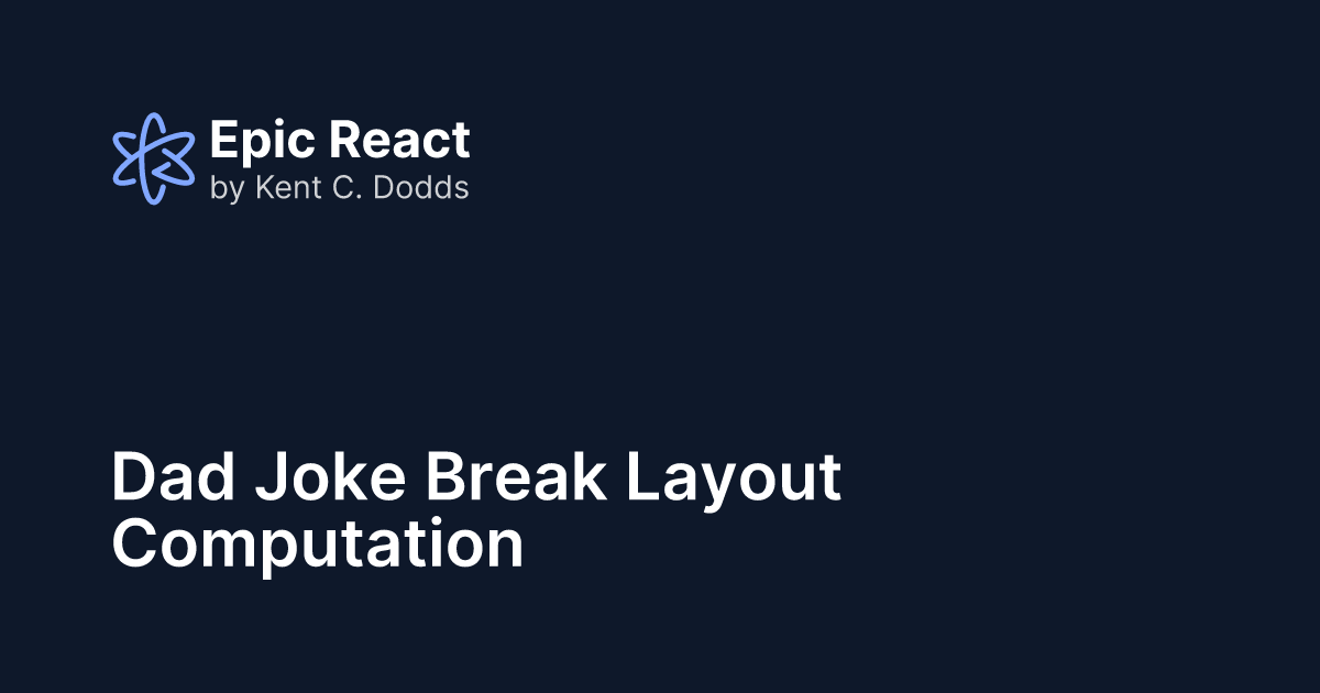 Dad Joke Break Layout Computation | Epic React by Kent C. Dodds