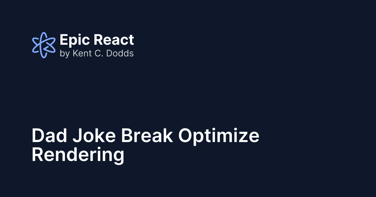 Dad Joke Break Optimize Rendering | Epic React by Kent C. Dodds