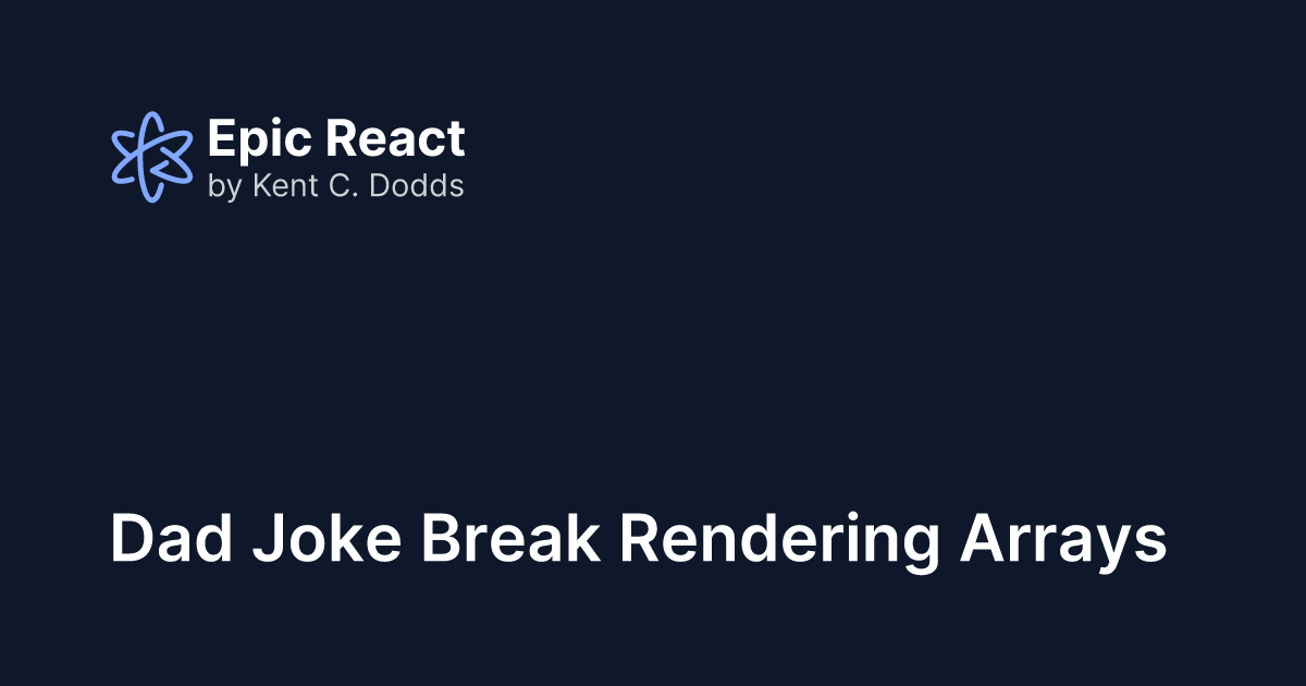 Dad Joke Break Rendering Arrays | Epic React by Kent C. Dodds