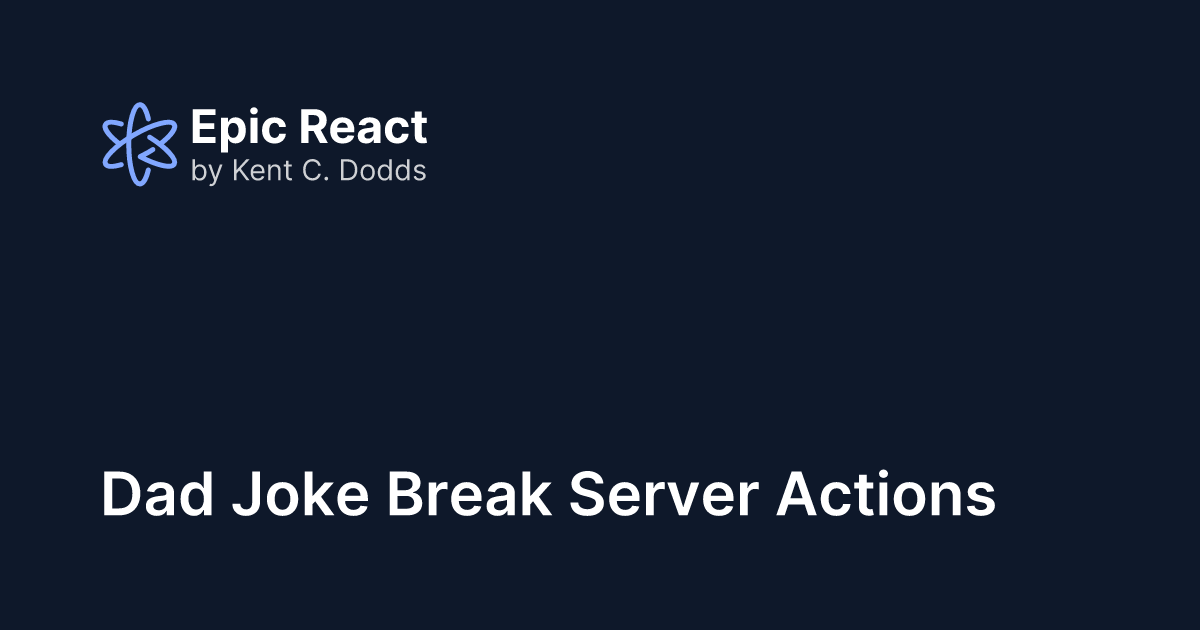 Dad Joke Break Server Actions | Epic React by Kent C. Dodds