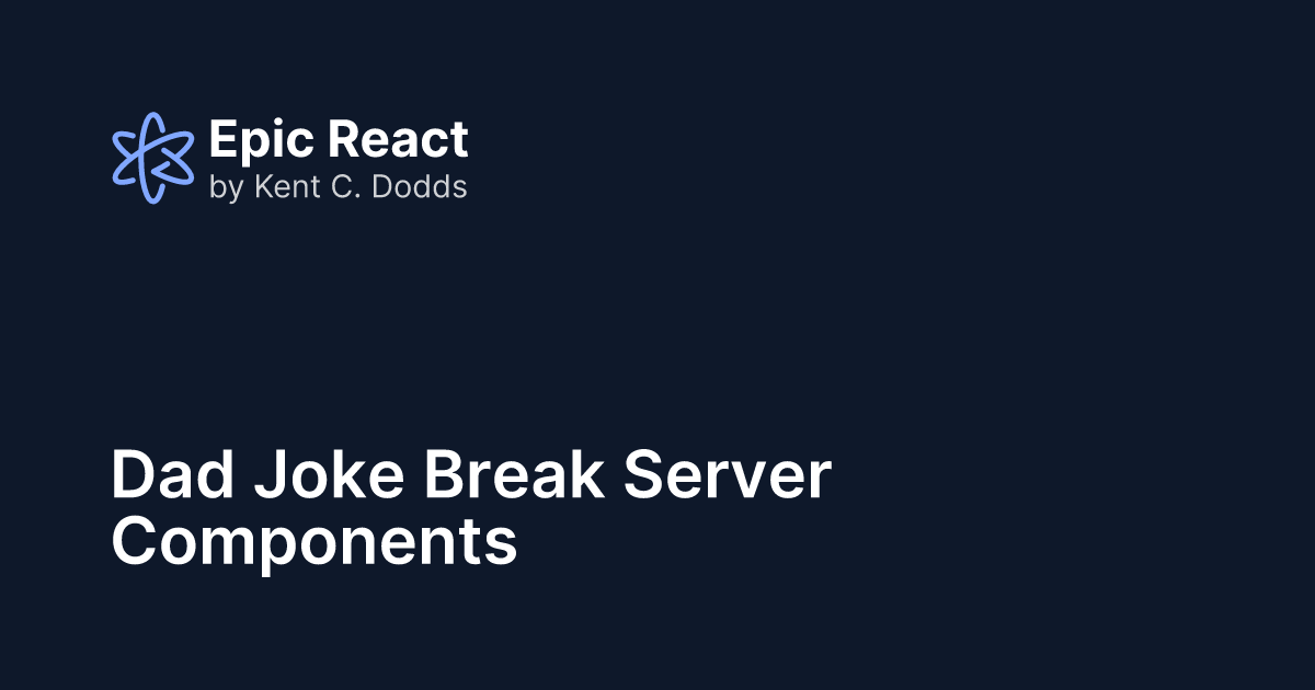 Dad Joke Break Server Components | Epic React by Kent C. Dodds