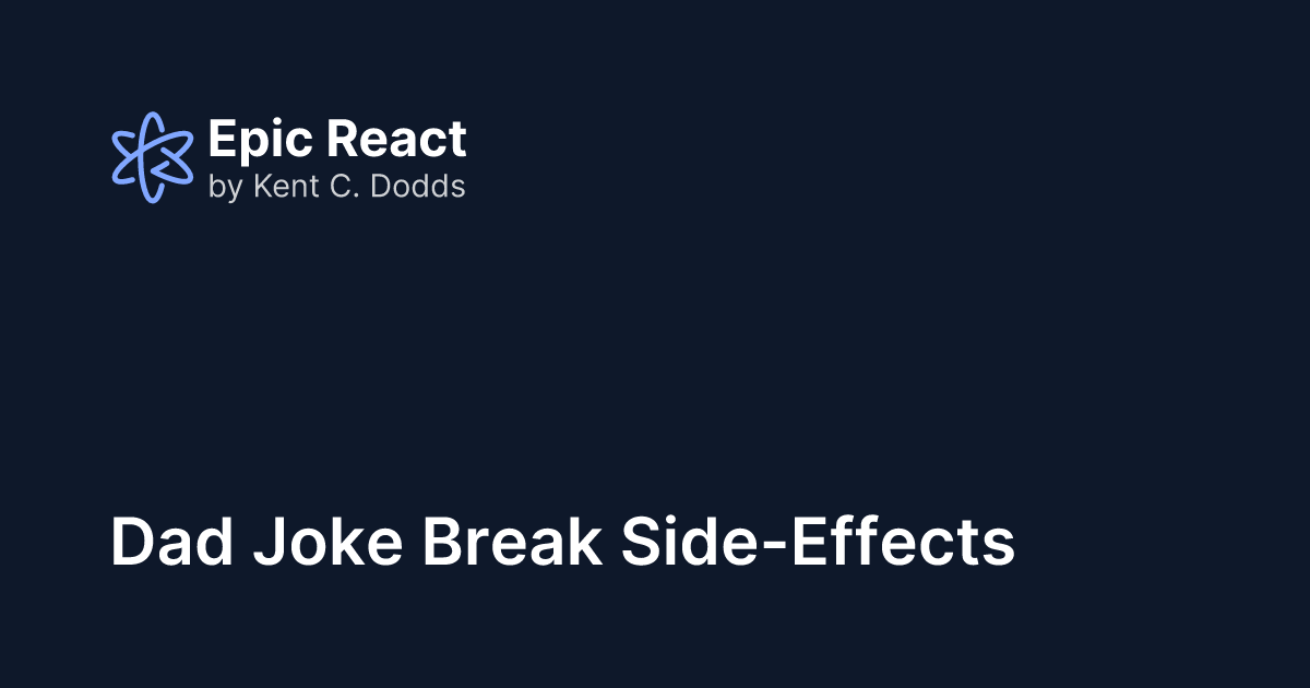 Dad Joke Break Side-Effects | Epic React by Kent C. Dodds