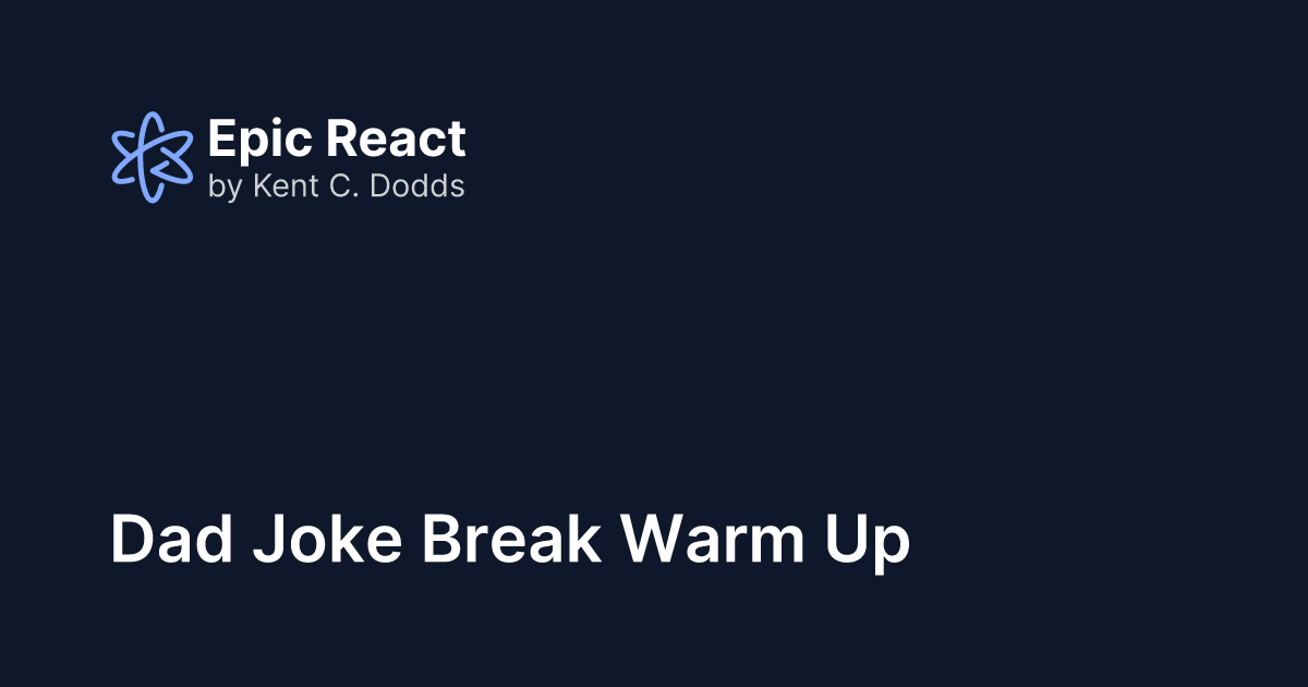 Dad Joke Break Warm Up | Epic React by Kent C. Dodds