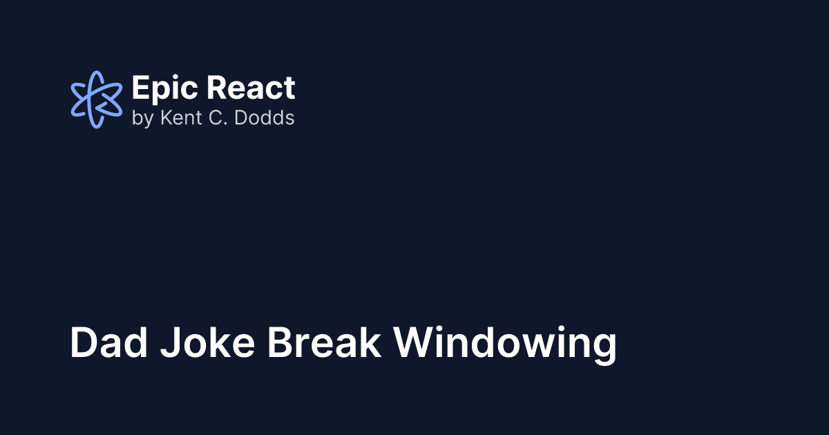 Dad Joke Break Windowing | Epic React by Kent C. Dodds