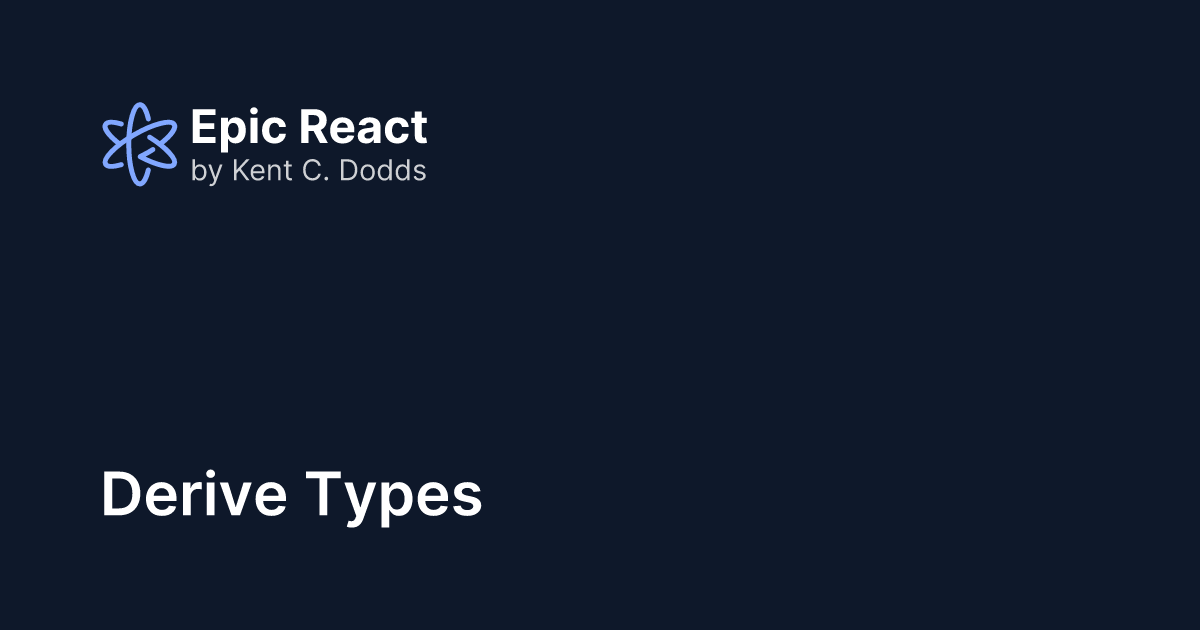Derive Types | Epic React by Kent C. Dodds