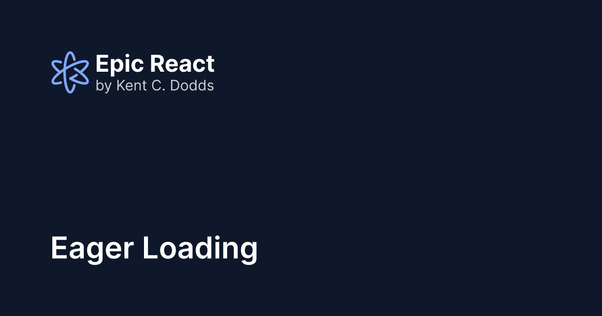 Eager Loading | Epic React by Kent C. Dodds