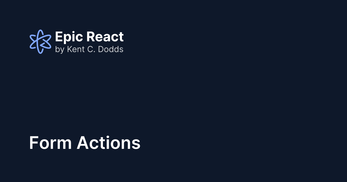Form Actions | Epic React by Kent C. Dodds
