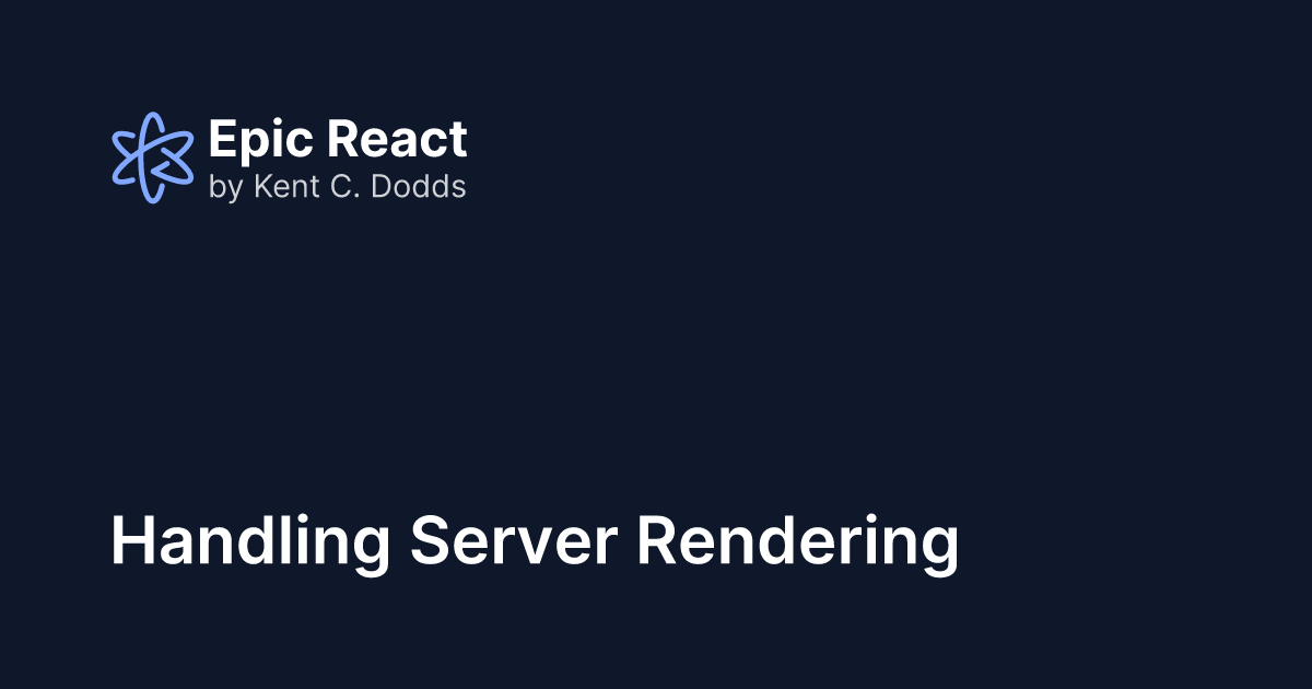 Handling Server Rendering | Epic React by Kent C. Dodds