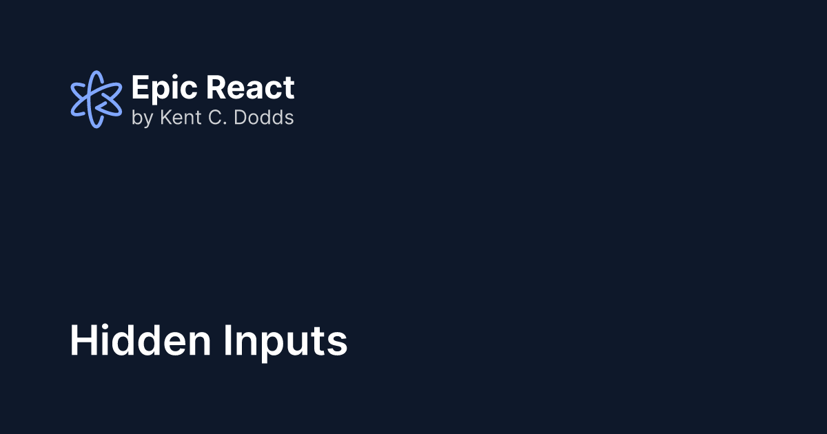 Hidden Inputs | Epic React by Kent C. Dodds