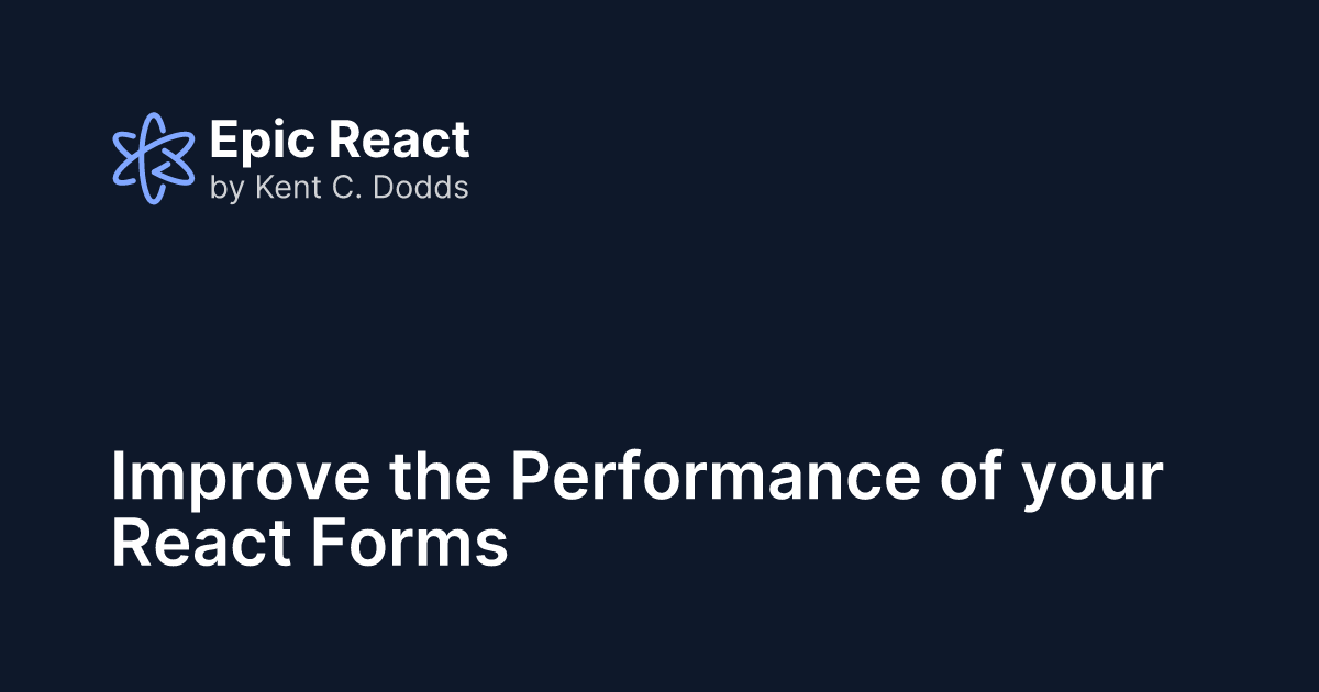 Improve the Performance of your React Forms | Epic React by Kent C. Dodds