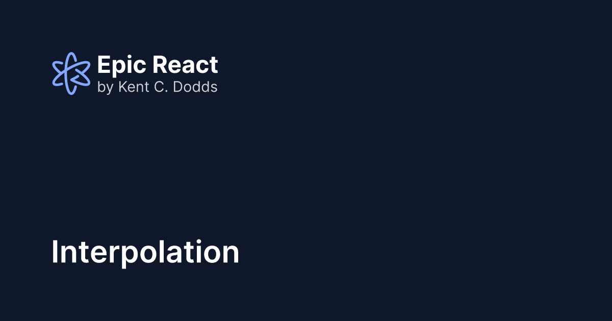 Interpolation Epic React By Kent C Dodds 