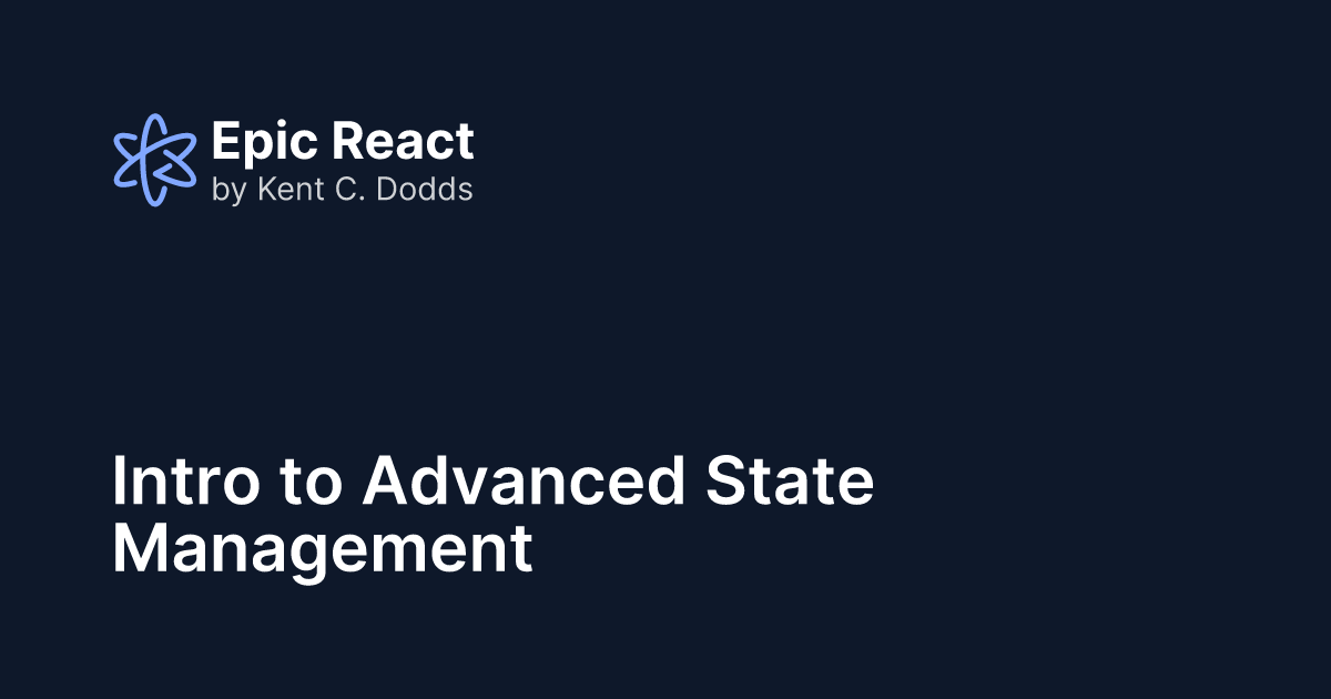 Intro to Advanced State Management | Epic React by Kent C. Dodds