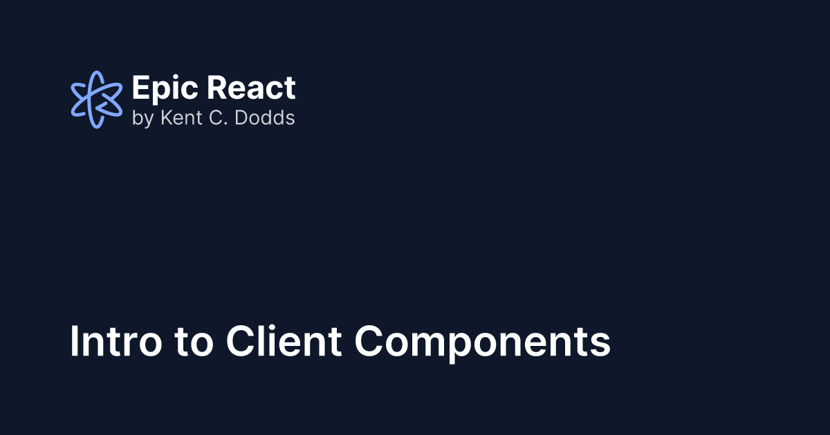 Intro to Client Components | Epic React by Kent C. Dodds