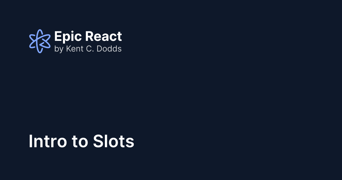 Intro to Slots | Epic React by Kent C. Dodds