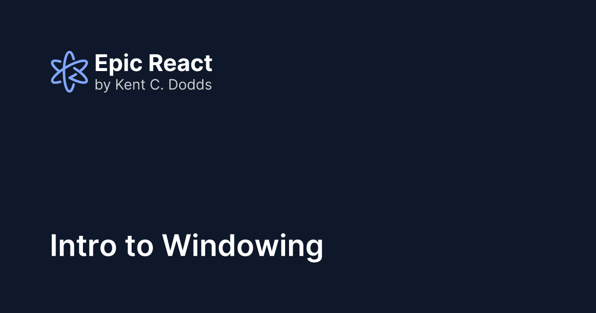 Intro to Windowing | Epic React by Kent C. Dodds