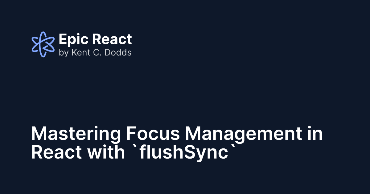 Mastering Focus Management in React with `flushSync` | Epic React by Kent C. Dodds