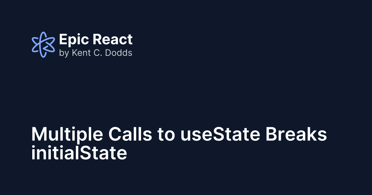 Multiple Calls to useState Breaks initialState | Epic React by Kent C. Dodds