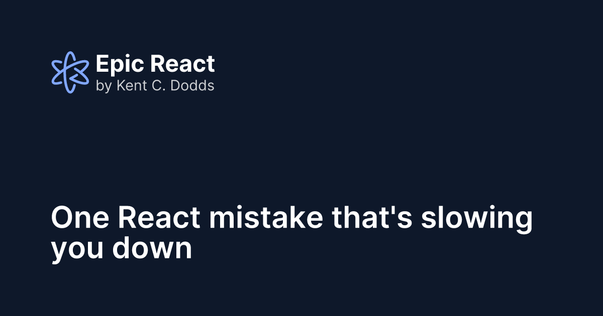 One React mistake that's slowing you down | Epic React by Kent C. Dodds
