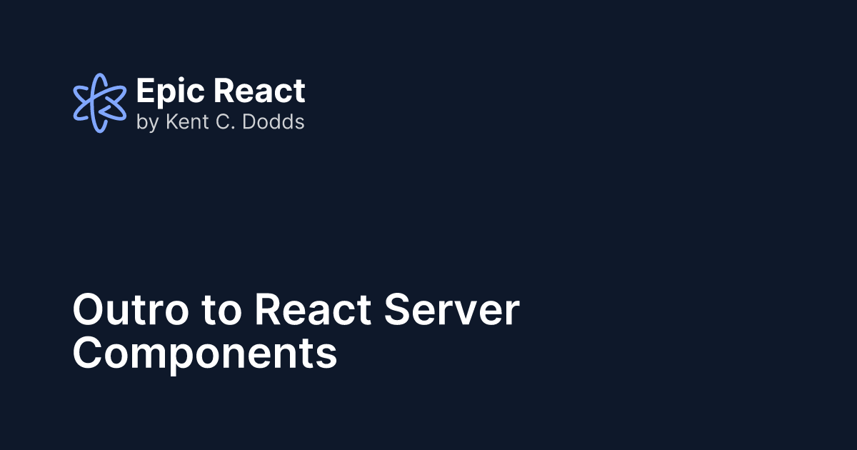 Outro to React Server Components | Epic React by Kent C. Dodds