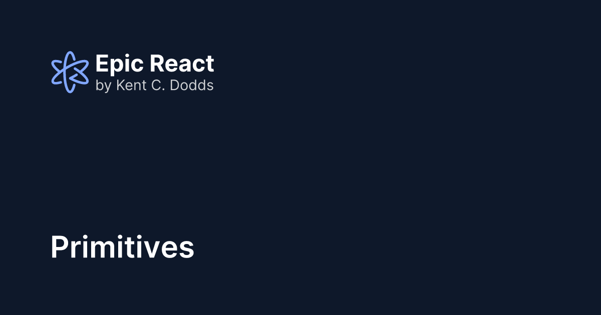 Primitives | Epic React by Kent C. Dodds