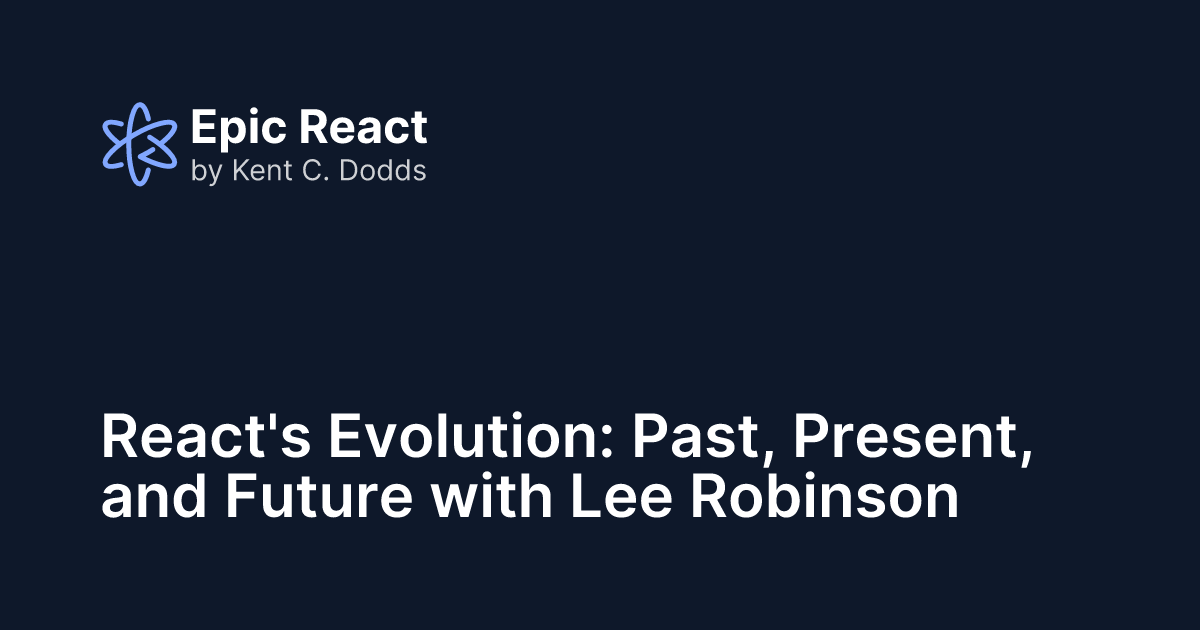 React's Evolution: Past, Present, and Future with Lee Robinson | Epic ...