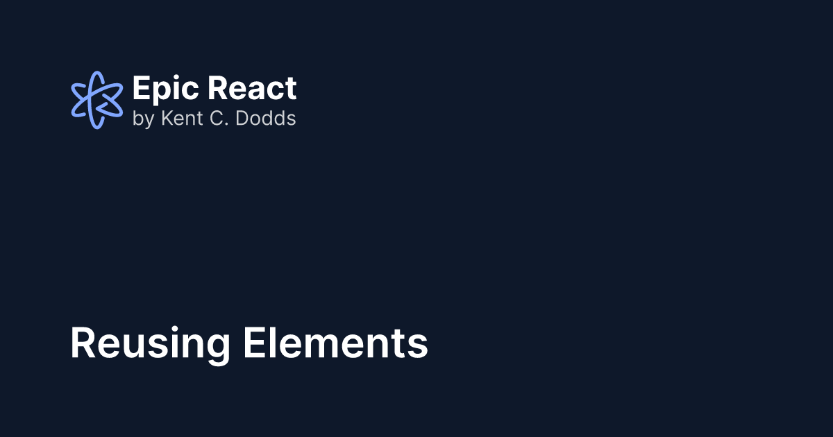 Reusing Elements | Epic React by Kent C. Dodds