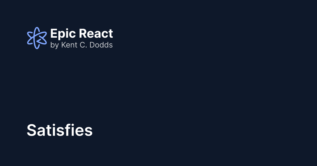 Satisfies | Epic React by Kent C. Dodds