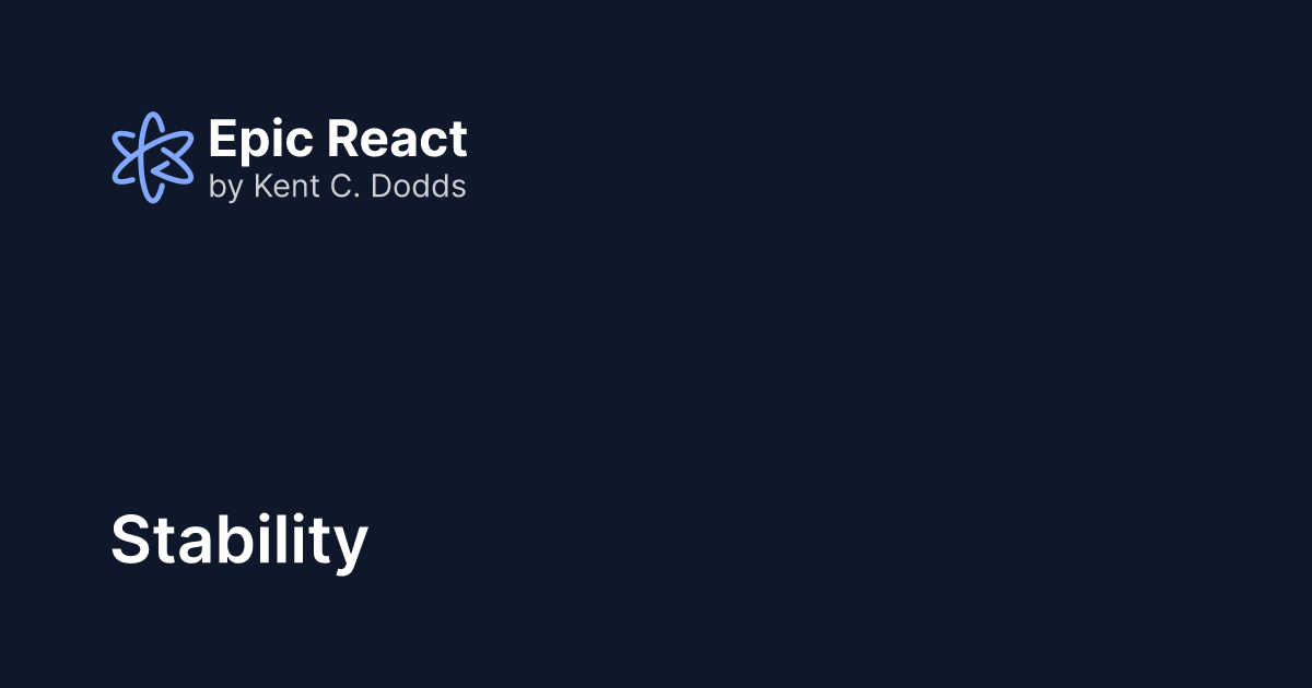 Stability | Epic React by Kent C. Dodds