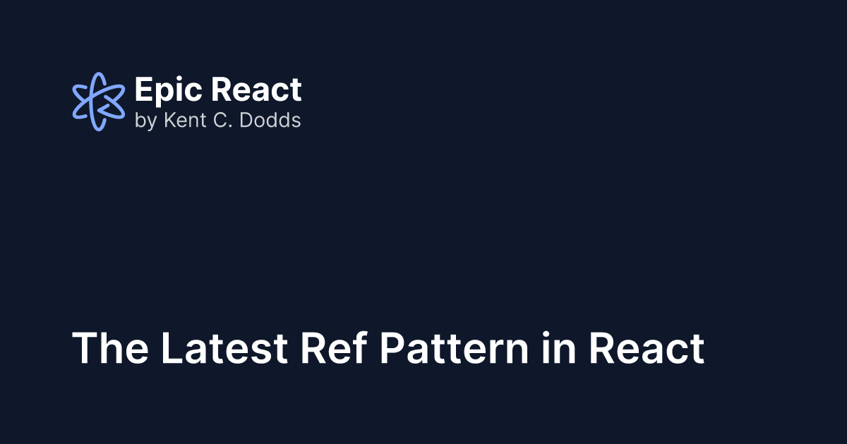 The Latest Ref Pattern in React | Epic React by Kent C. Dodds