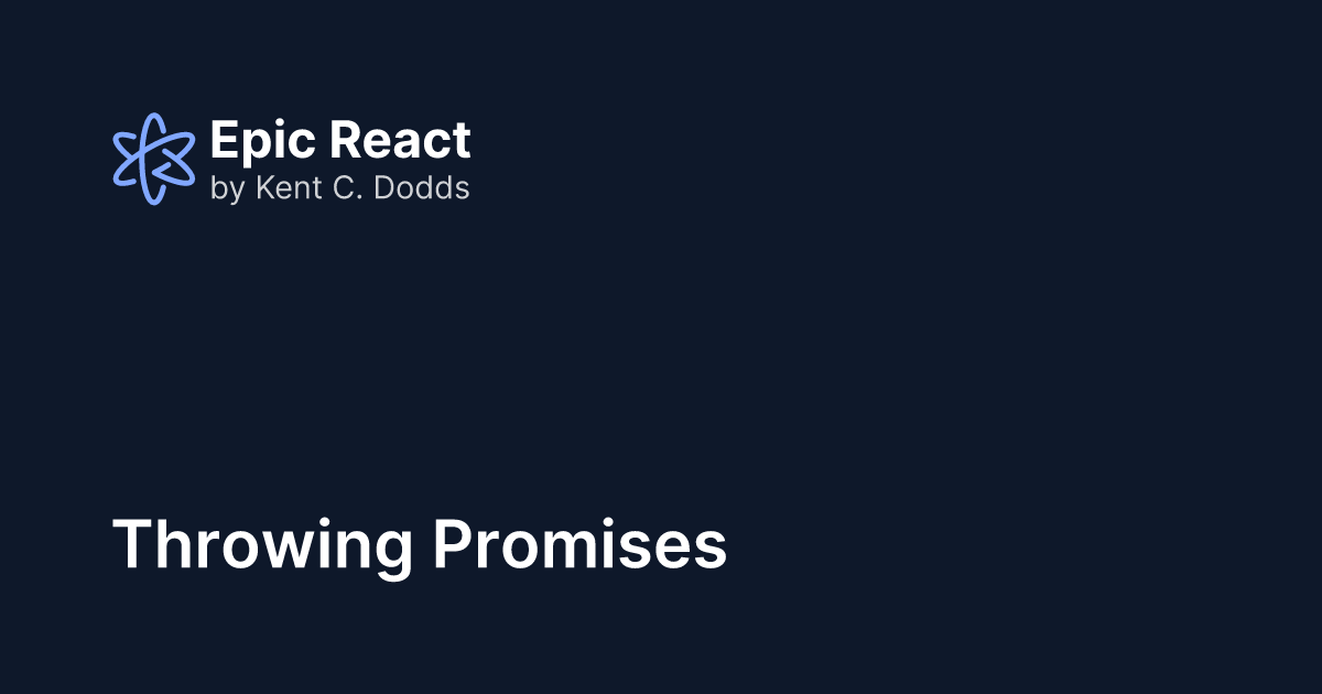 Throwing Promises | Epic React by Kent C. Dodds