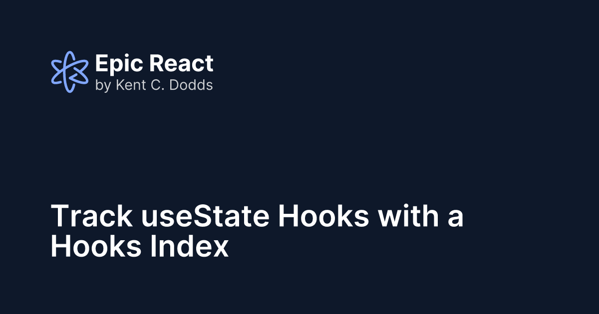 Track useState Hooks with a Hooks Index | Epic React by Kent C. Dodds