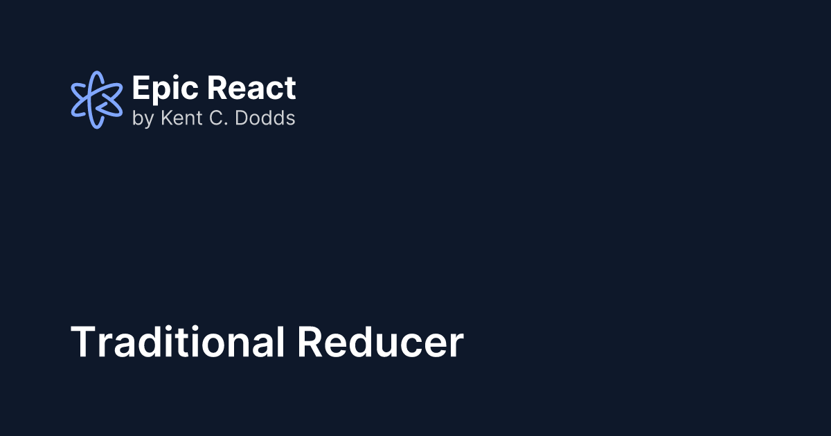 Traditional Reducer | Epic React by Kent C. Dodds