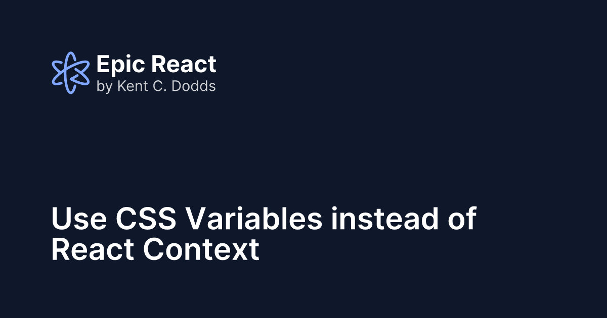 Use Css Variables Instead Of React Context Epic React By Kent C Dodds