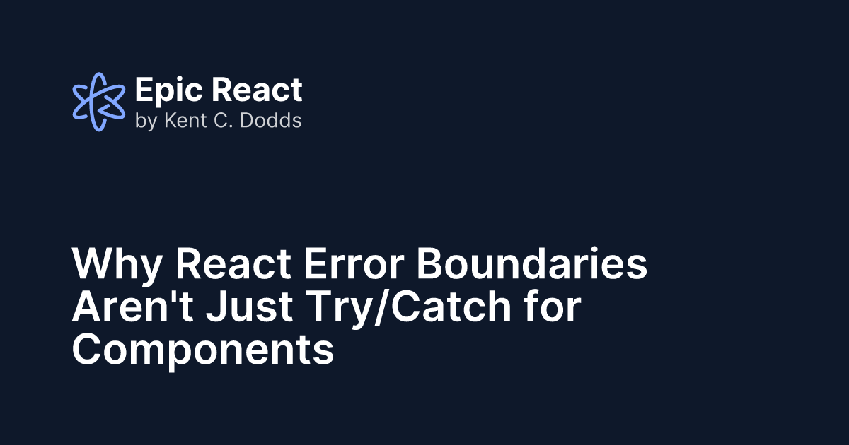 Why React Error Boundaries Aren't Just Try/Catch for Components | Epic React by Kent C. Dodds