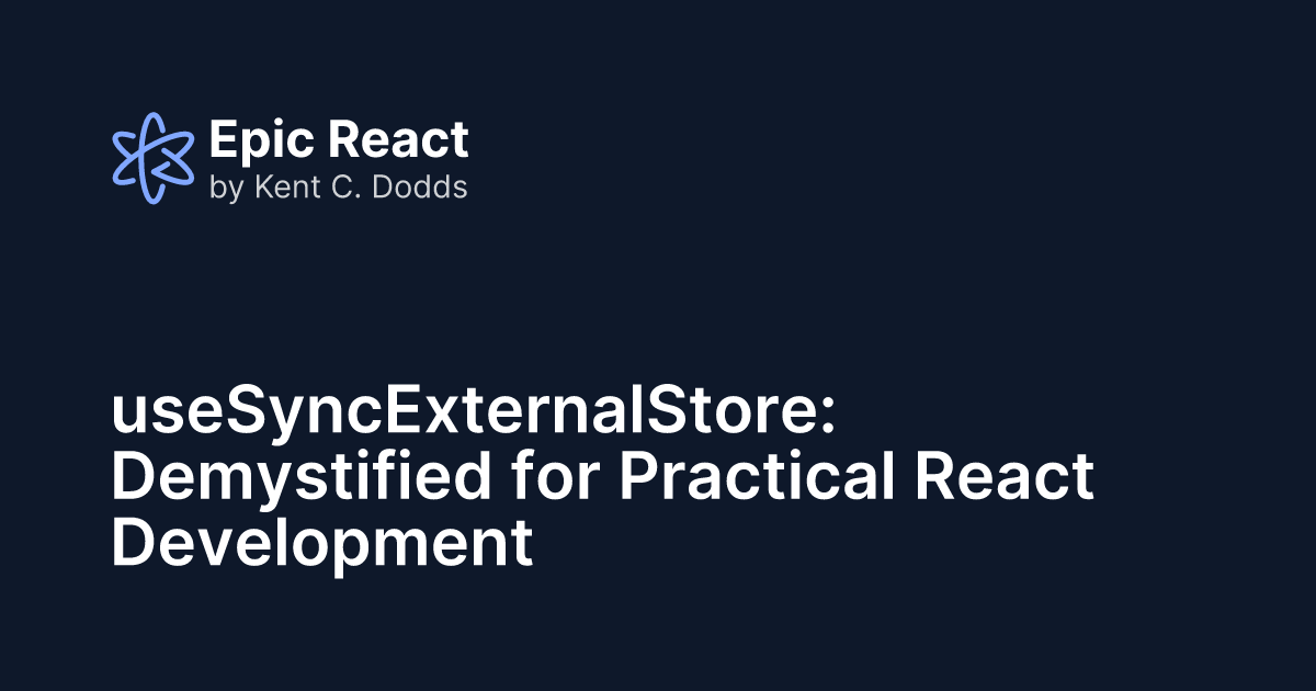 useSyncExternalStore: Demystified for Practical React Development | Epic React by Kent C. Dodds